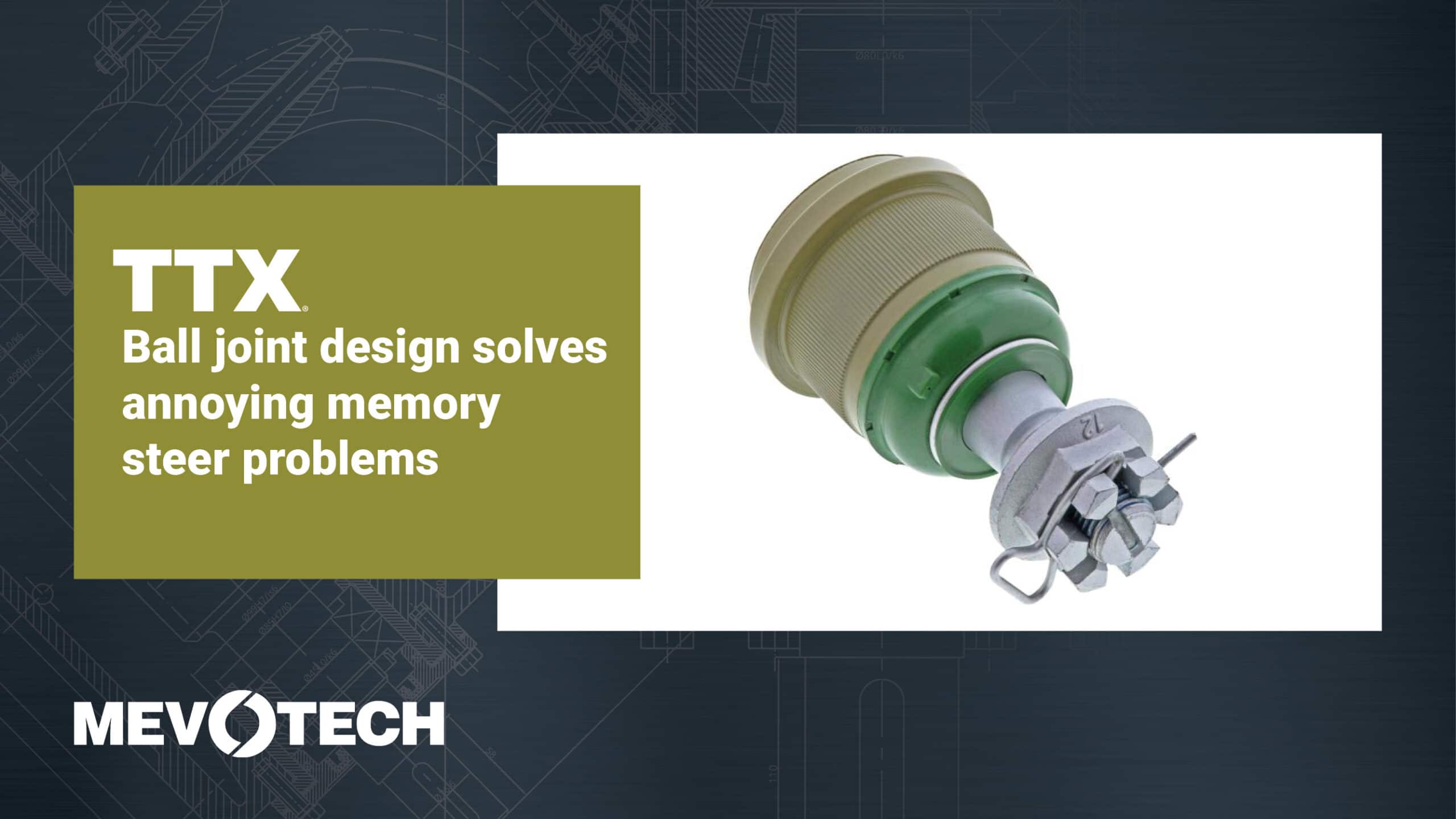 TTX™ BALL JOINT DESIGN SOLVES ANNOYING MEMORY STEER PROBLEMS - The ...